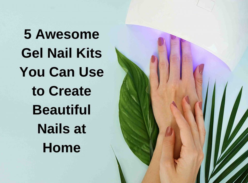 The 5 Best Gel Nail Kits to Create Beautiful Nails at Home - nailhow