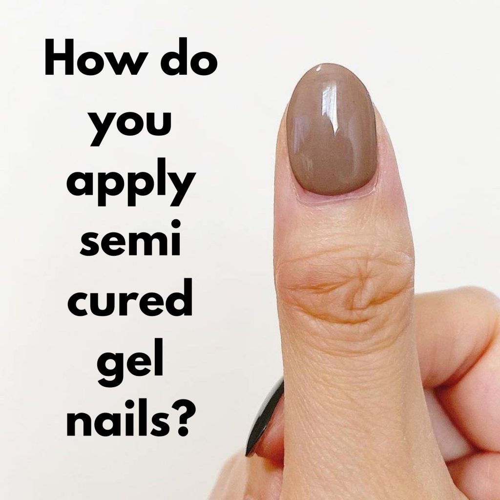 Semi Cured Gel Nails. Everything You Need to Know - nailhow